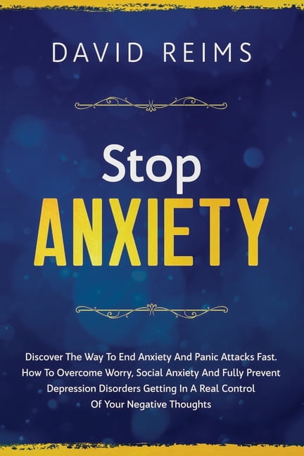 Stop Anxiety: Discover the Way to End Anxiety and Panic Attacks Fast ...