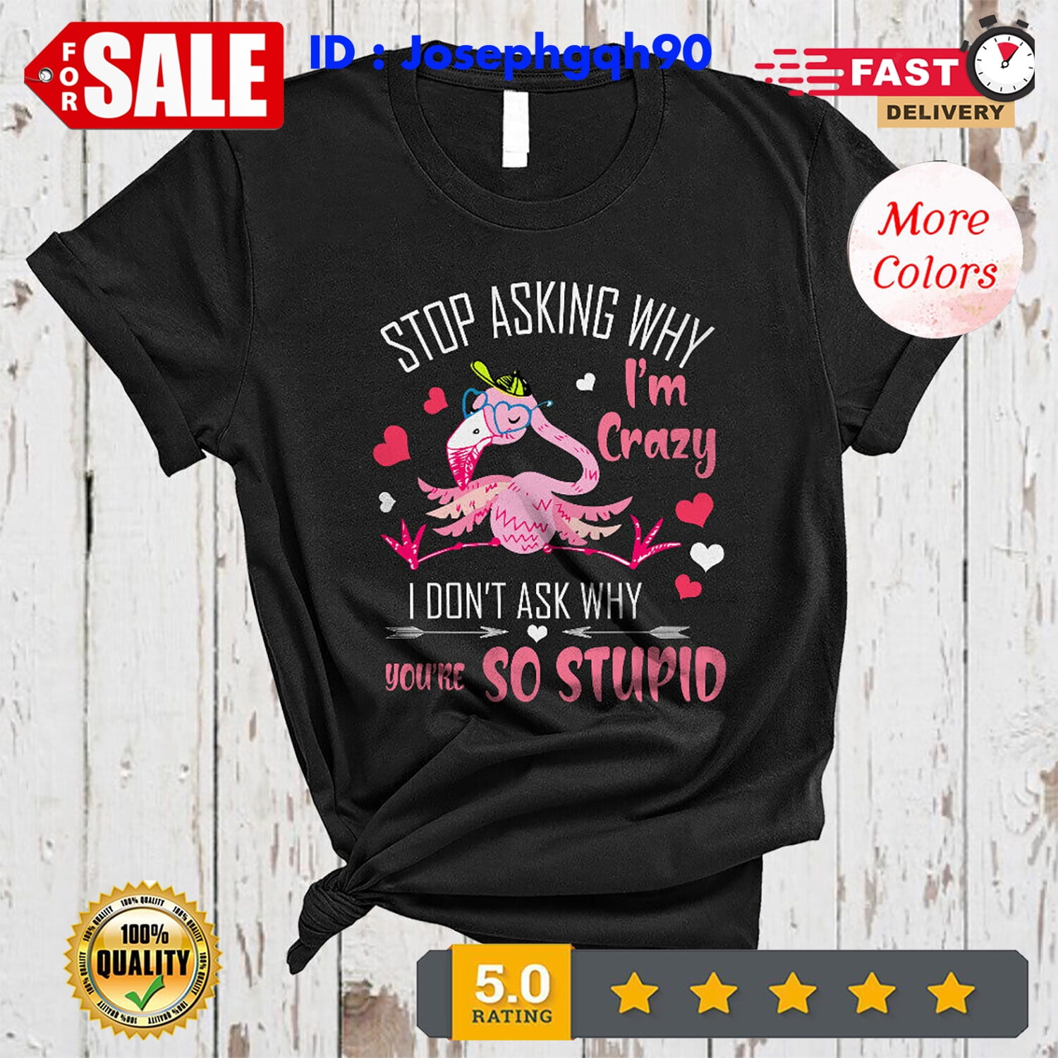 Stop Asking Why I'm Crazy I Don't Ask Why You're So Stupid Flamingo T ...