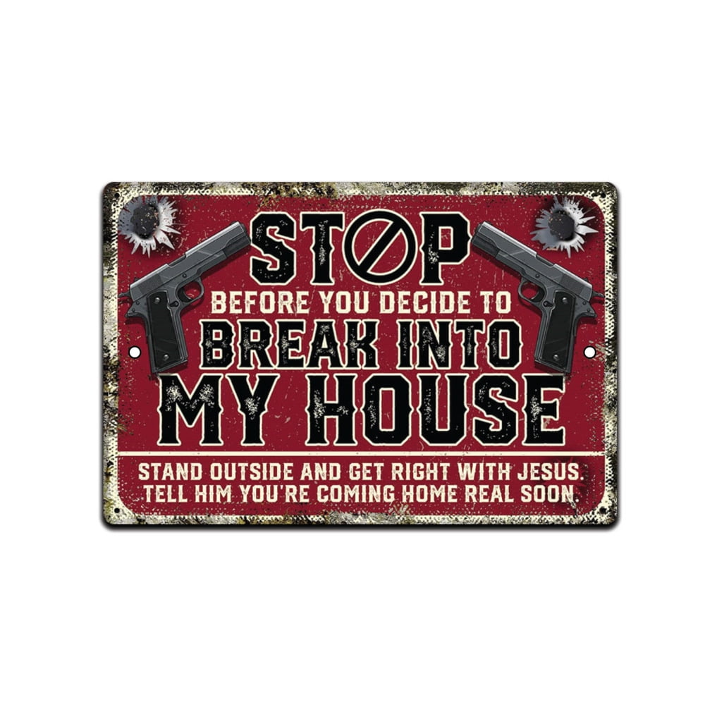 Stop Before You Decide To Break Into My House 12”x16” Warning Sign ...