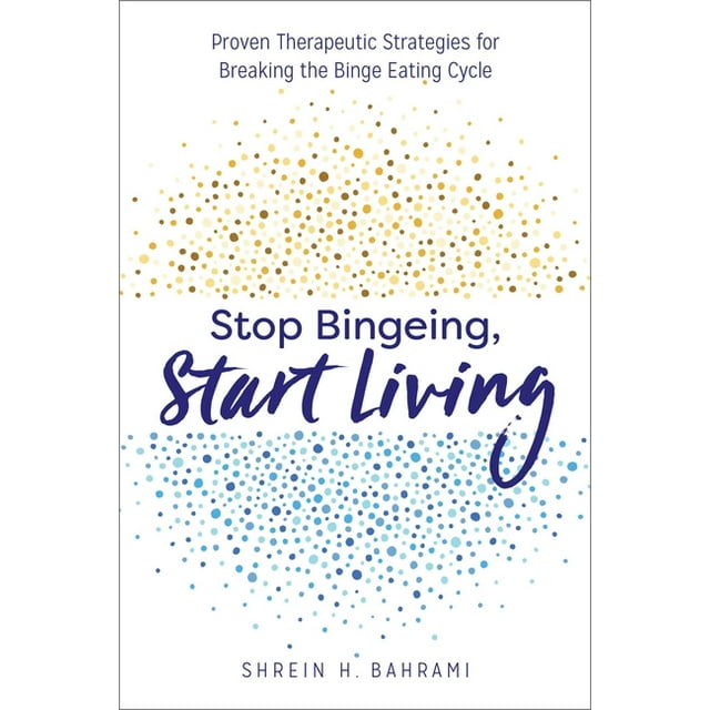 Stop Bingeing, Start Living : Proven Therapeutic Strategies for ...