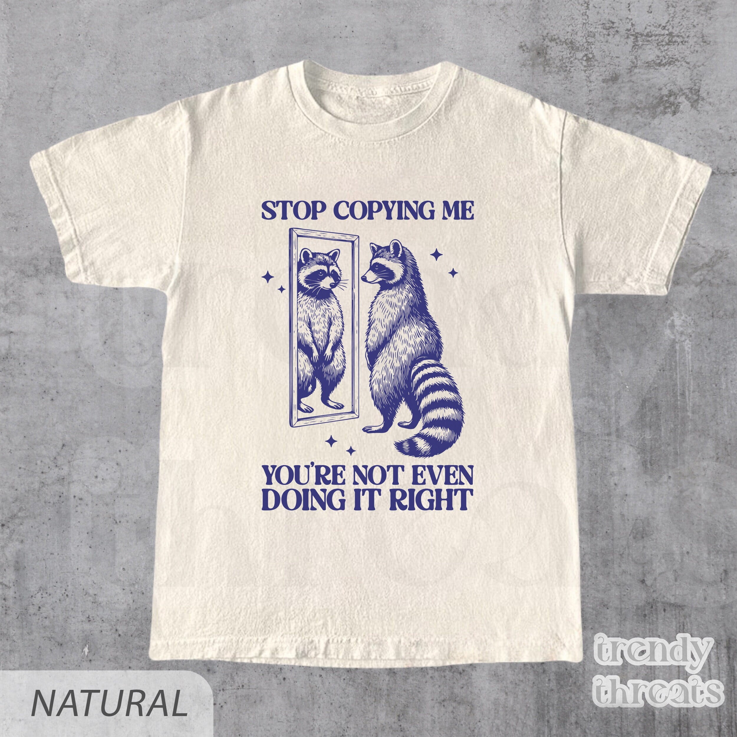 Stop Copying Me Youre Not Even Doing it Right Shirt, Funny Raccoon ...