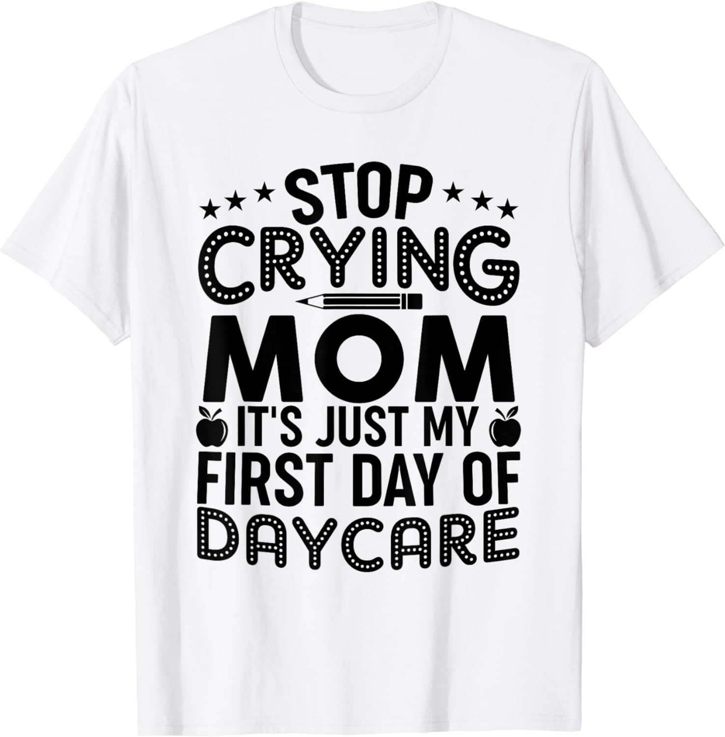 Stop Crying Mom It's Just My First Day Of Daycare Kids T-Shirt ...