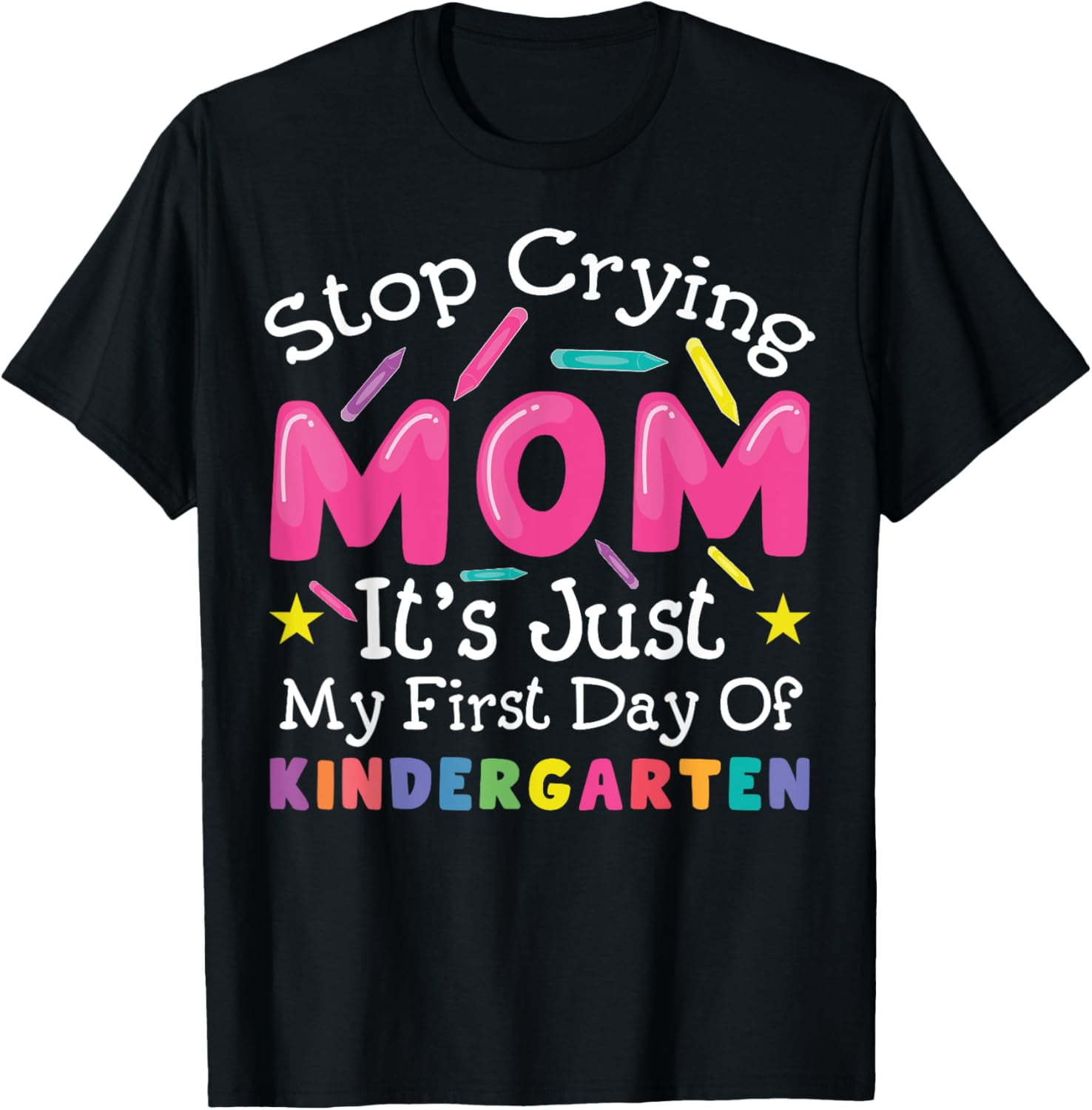Stop Crying Mom It's Just My First Day Of Kindergarten Adult T-shirt ...
