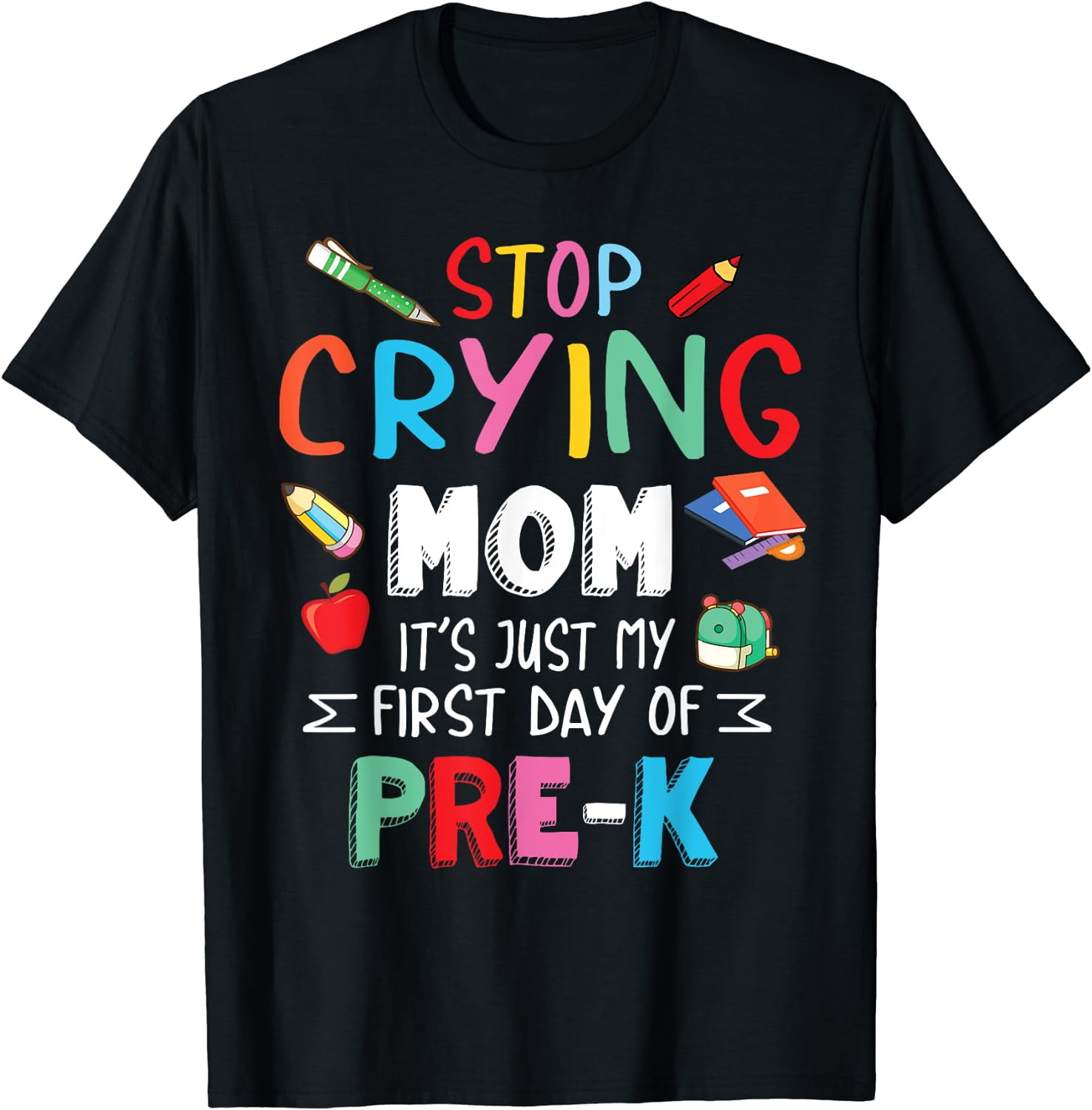 Stop Crying Mom It's Just My First Day Of Pre-k Back School T-Shirt ...