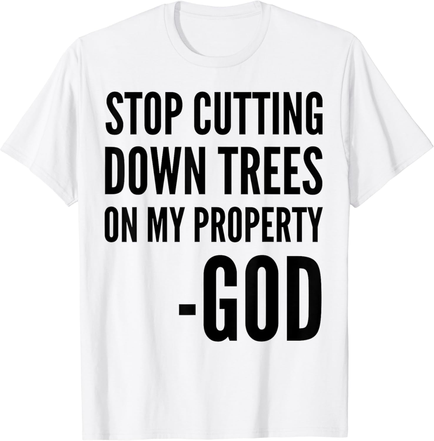 Stop Cutting Down Trees On My Property God Funny T-Shirt - Walmart.com