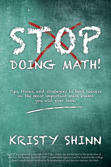 Stop Doing Math! : Tips, tricks, and strategies to find success on the ...