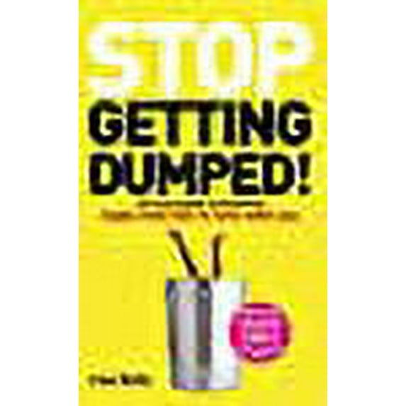Stop Getting Dumped! : All You Need to Know to Make Men Fall Madly in ...