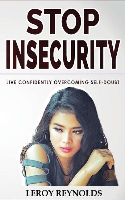 Stop Insecurity! : How to Live Confidently Overcoming Self-Doubt and ...