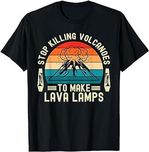 Stop Killing Volcanoes To Make Lava Lamps Fake Protest Sign T-Shirt ...