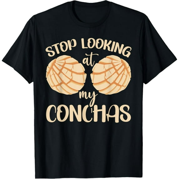 Stop Looking Conchas Mexican Conchas Pan Dulce Concha Pastry T-Shirt ...