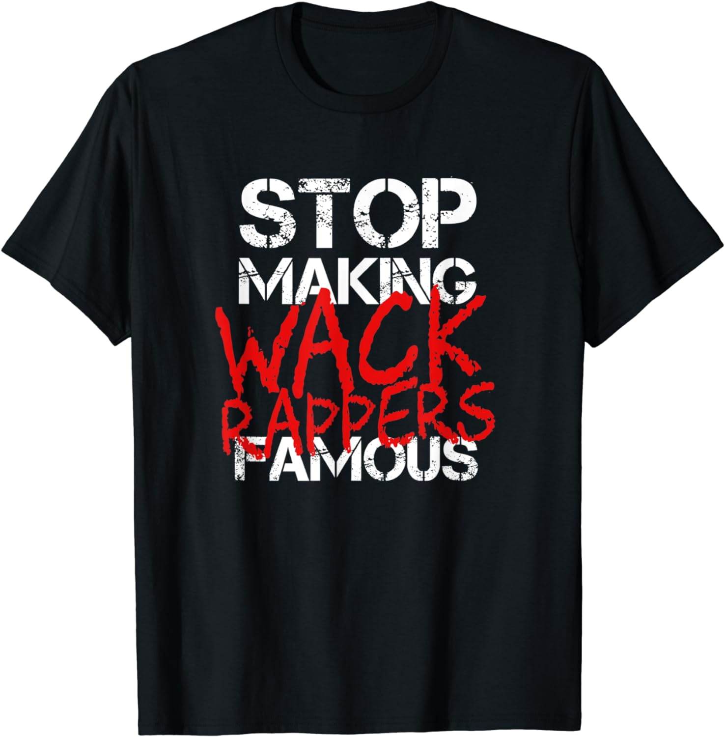Stop Making Wack Rappers Famous Statement Hip Hop T-Shirt - Walmart.com