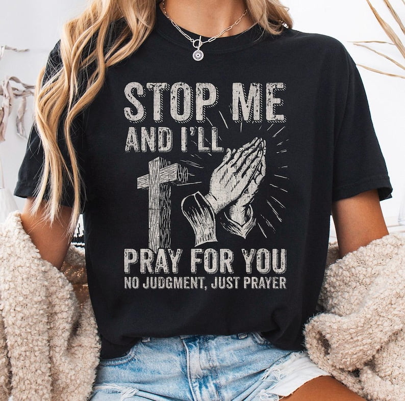 Stop Me And I'll Pray For You T-Shirt Christian Faith Design Religious ...