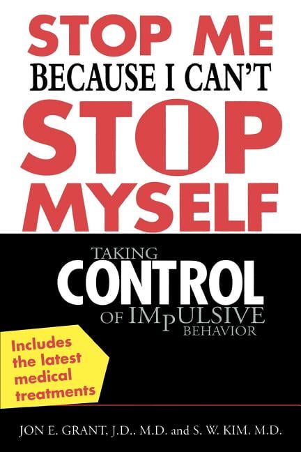 Stop Me Because I Can't Stop Myself : Taking Control of Impulsive ...