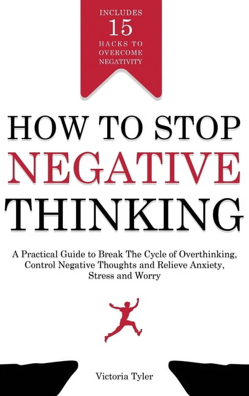 How to Stop Negative Thinking: A Practical Guide to Break the Cycle of ...