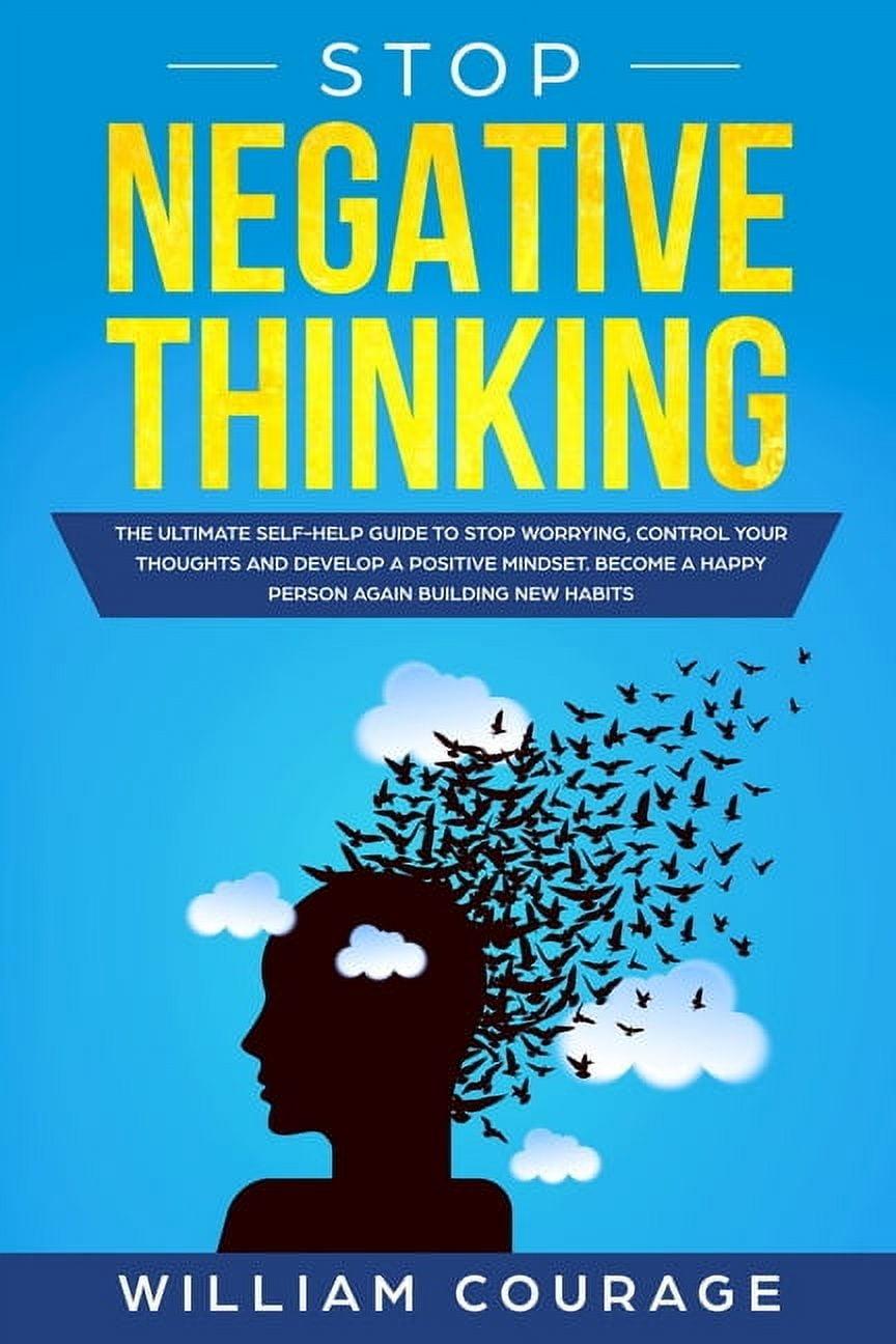 Stop Negative Thinking: The Ultimate Self-Help Guide to Stop Worrying ...