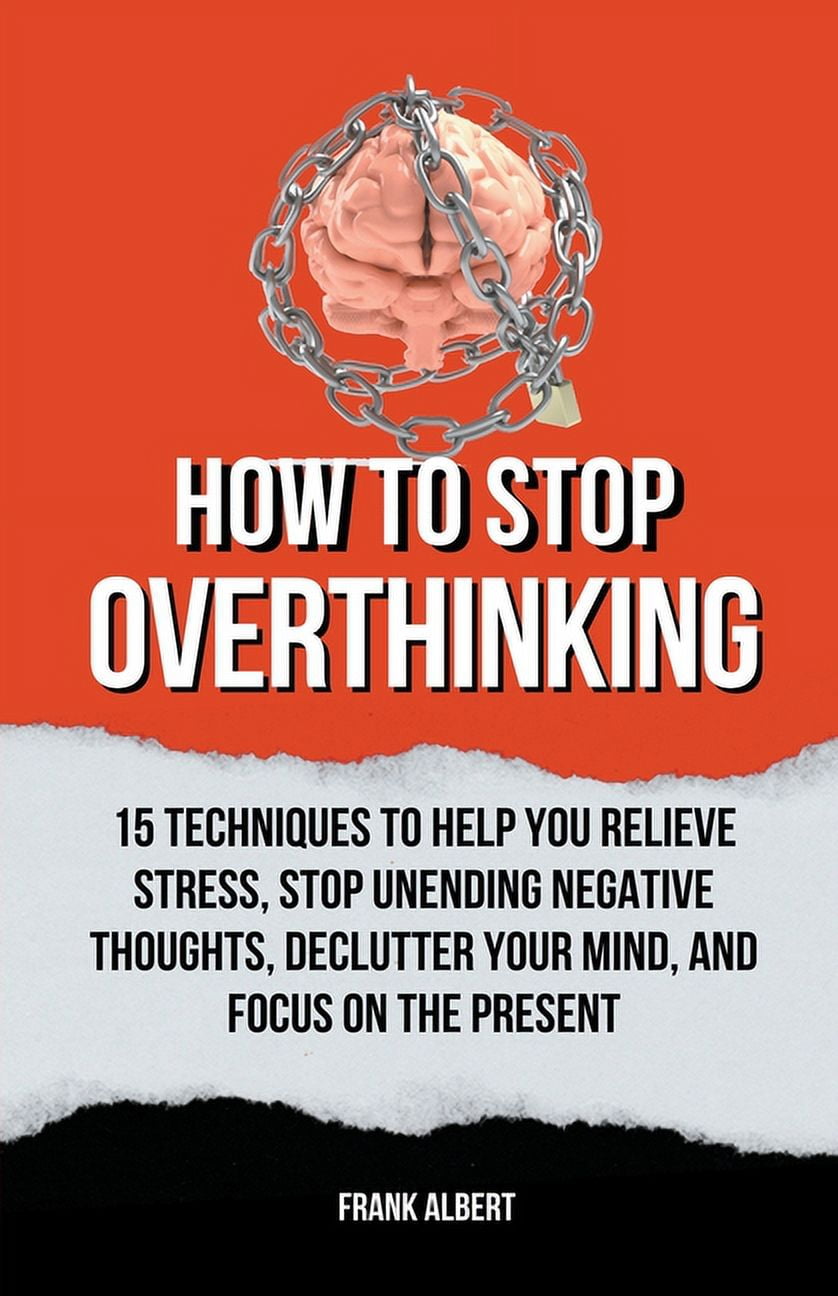 How To Stop Overthinking: 15 Techniques To Help You Relieve Stress ...