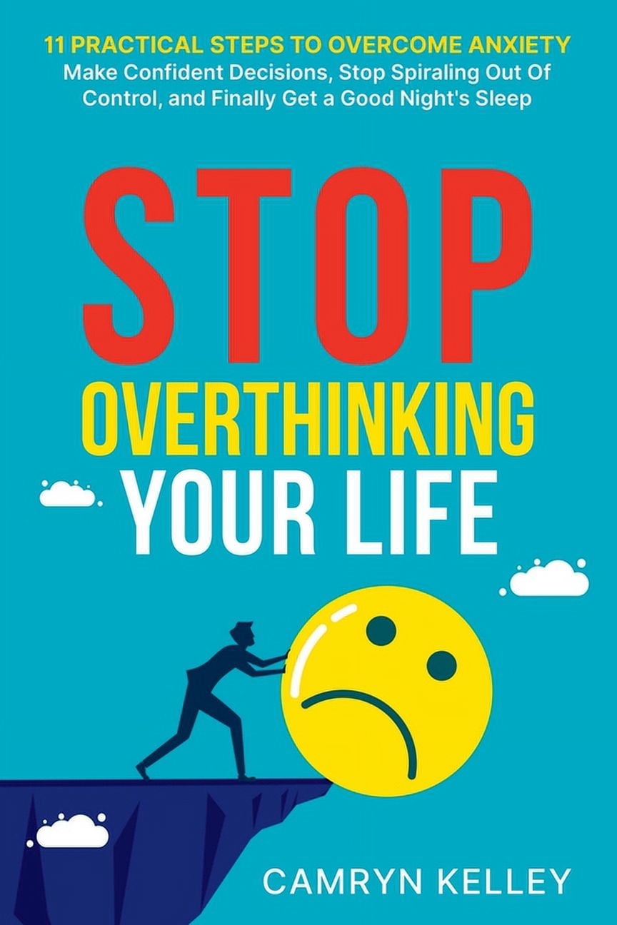 Stop Overthinking Your Life: 11 Practical Steps to Overcome Anxiety ...