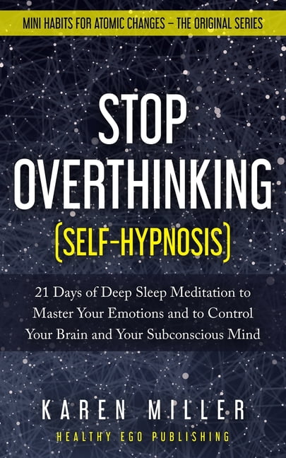 Stop Overthinking (Self-Hypnosis): 21 Days of Deep Sleep Meditation to Master Your Emotions and ...