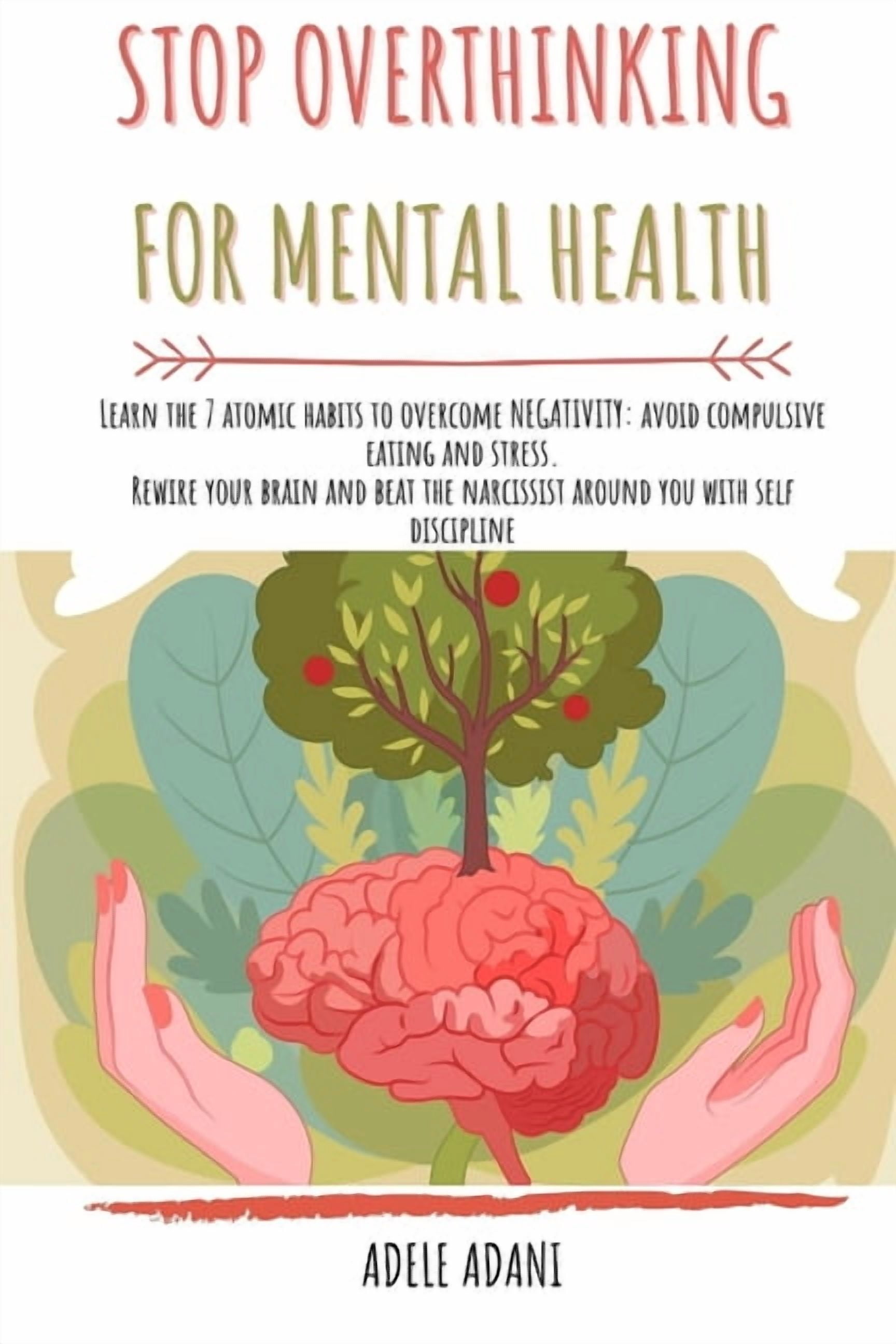 Stop Overthinking for Mental Health: Learn the 7 atomic habits to ...