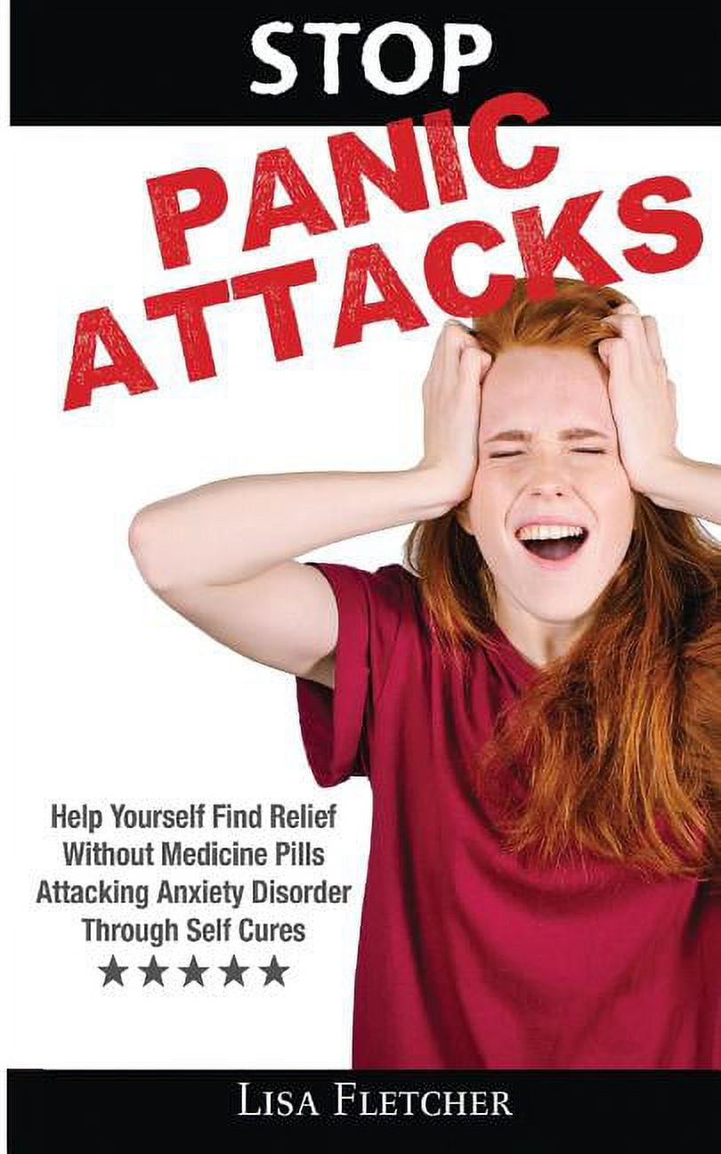 Stop Panic Attacks: Help Yourself Find Relief Without Medicine Pills ...