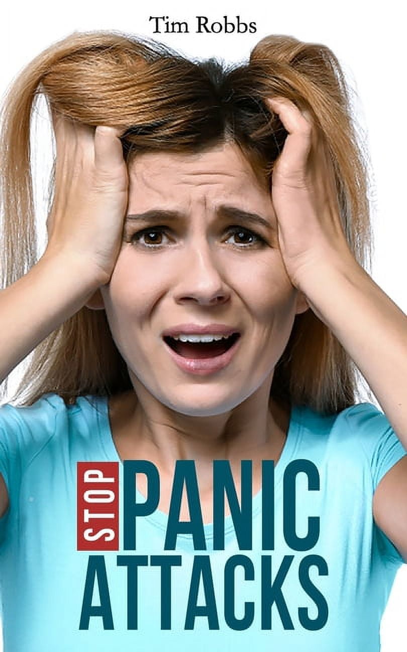 Stop Panic Attacks: How to Dissolve Anxiety, Manage Fears, Cure Panic ...