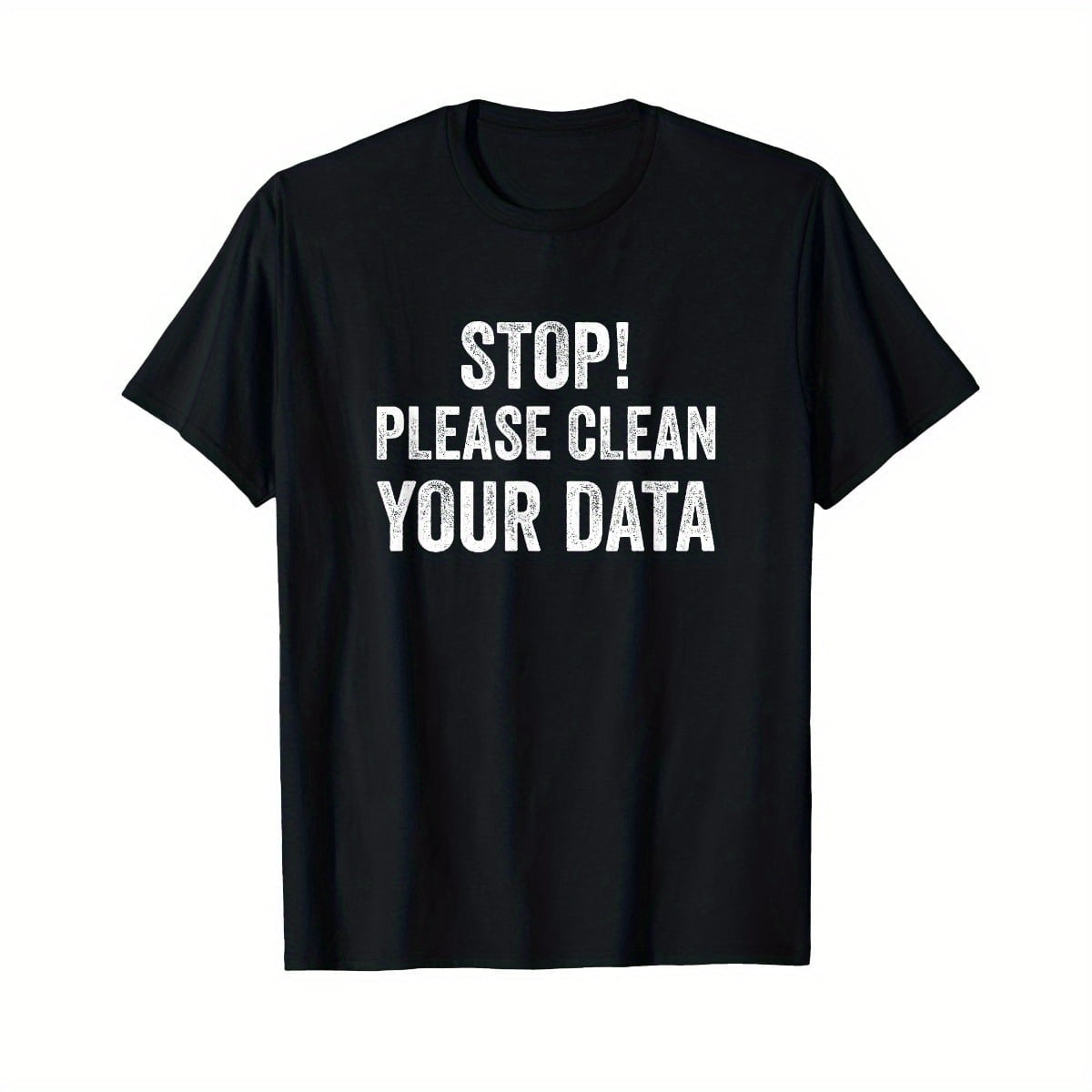 Stop Please Clean Your Data - Funny Data Science T-Shirt - Walmart.com