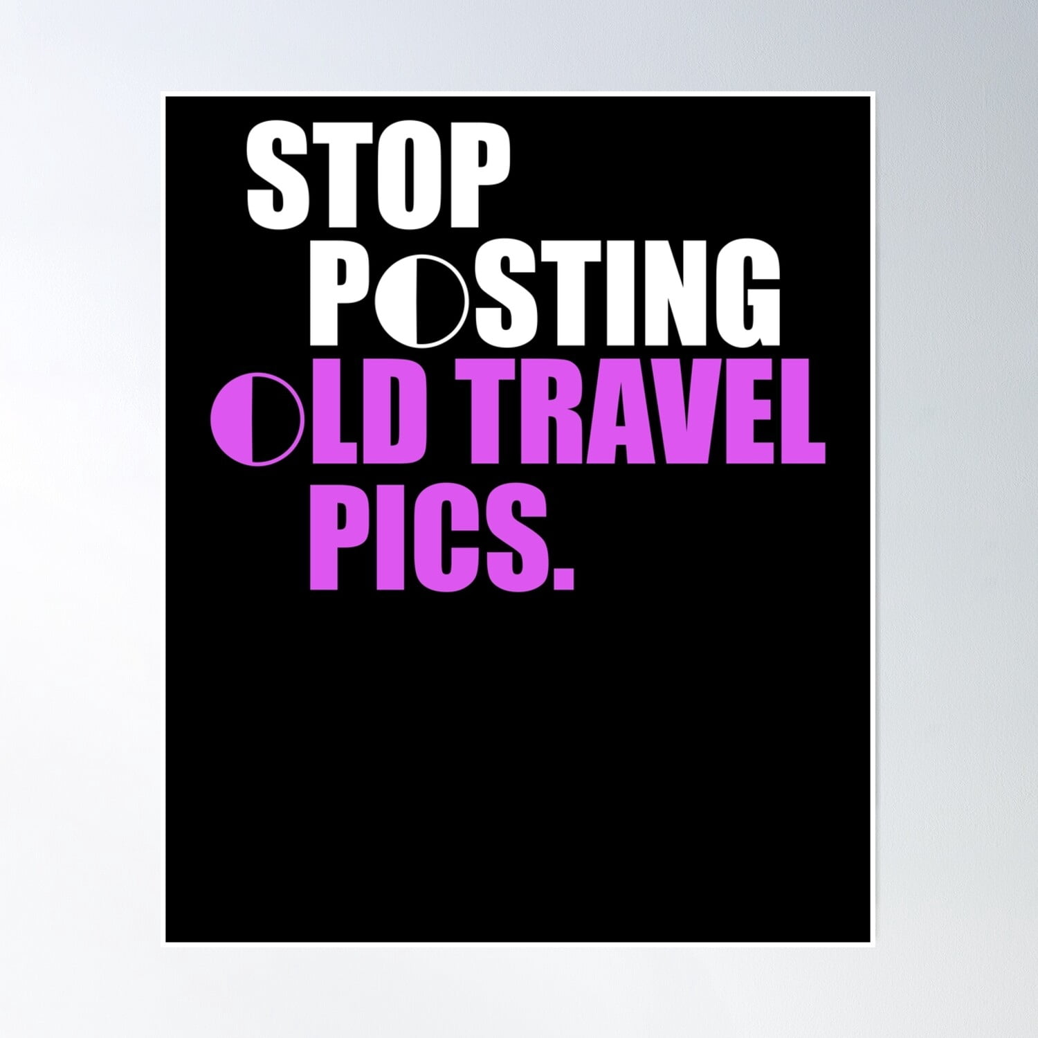 Stop Posting Old Travel Pics Poster, Cool And Funny Poster, 2020 Poster ...