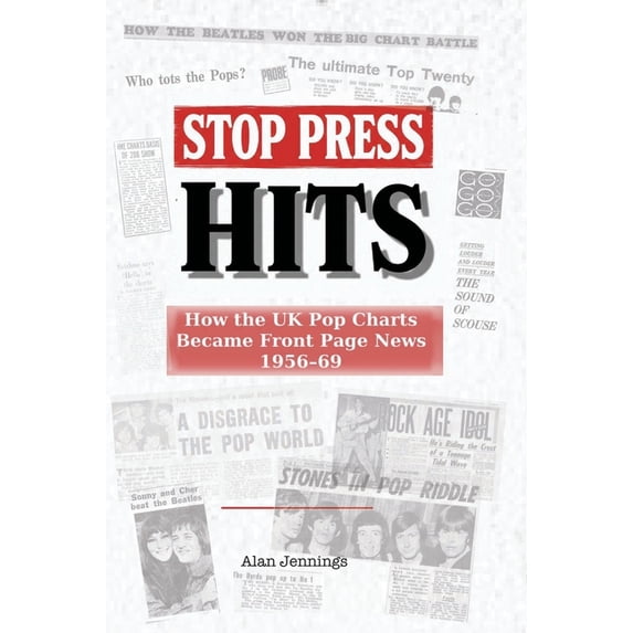 Stop Press Hits - How the UK Pop Charts Became Front Page News 1956-69 ...