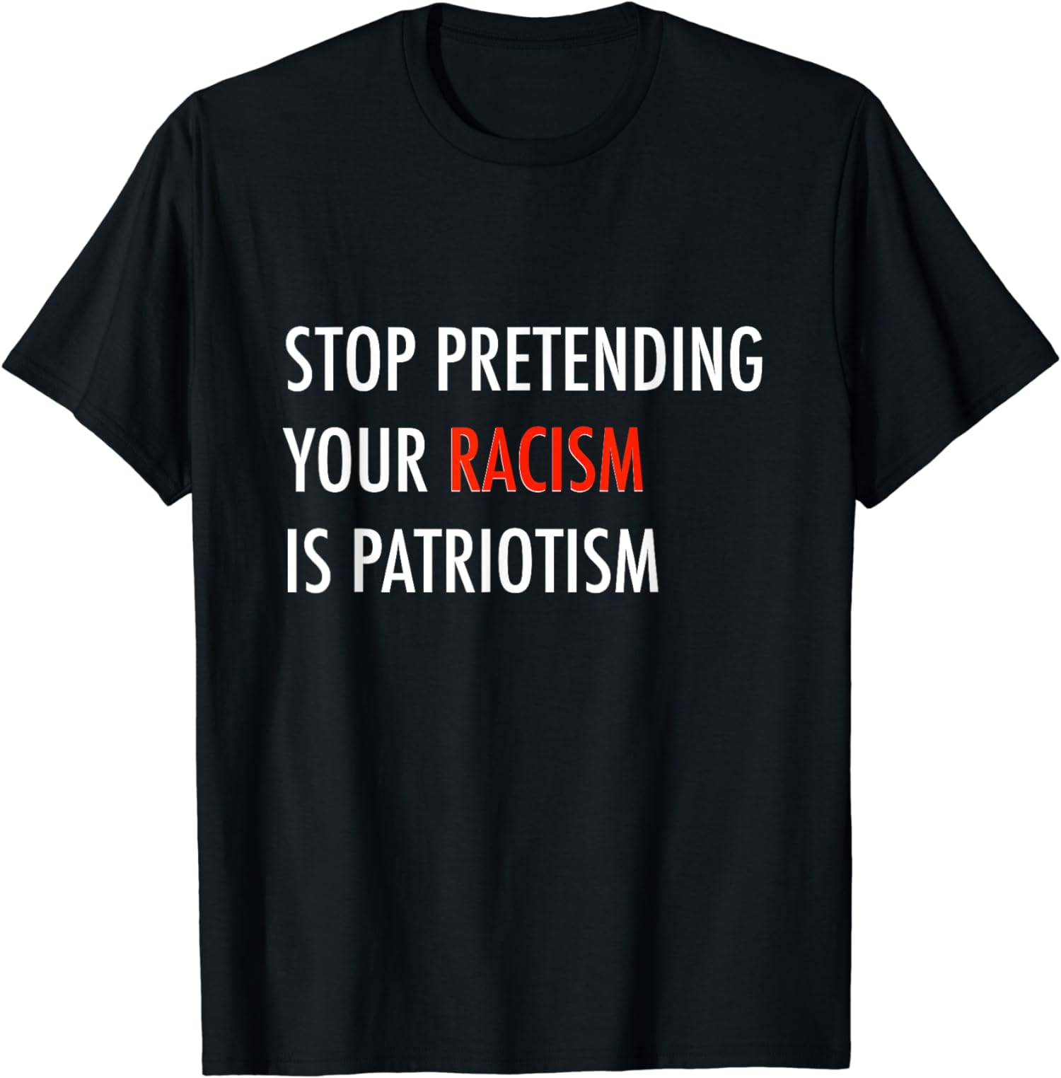 Stop Pretending Your Racism is Patriotism TShirt Anti Racism - Walmart.com