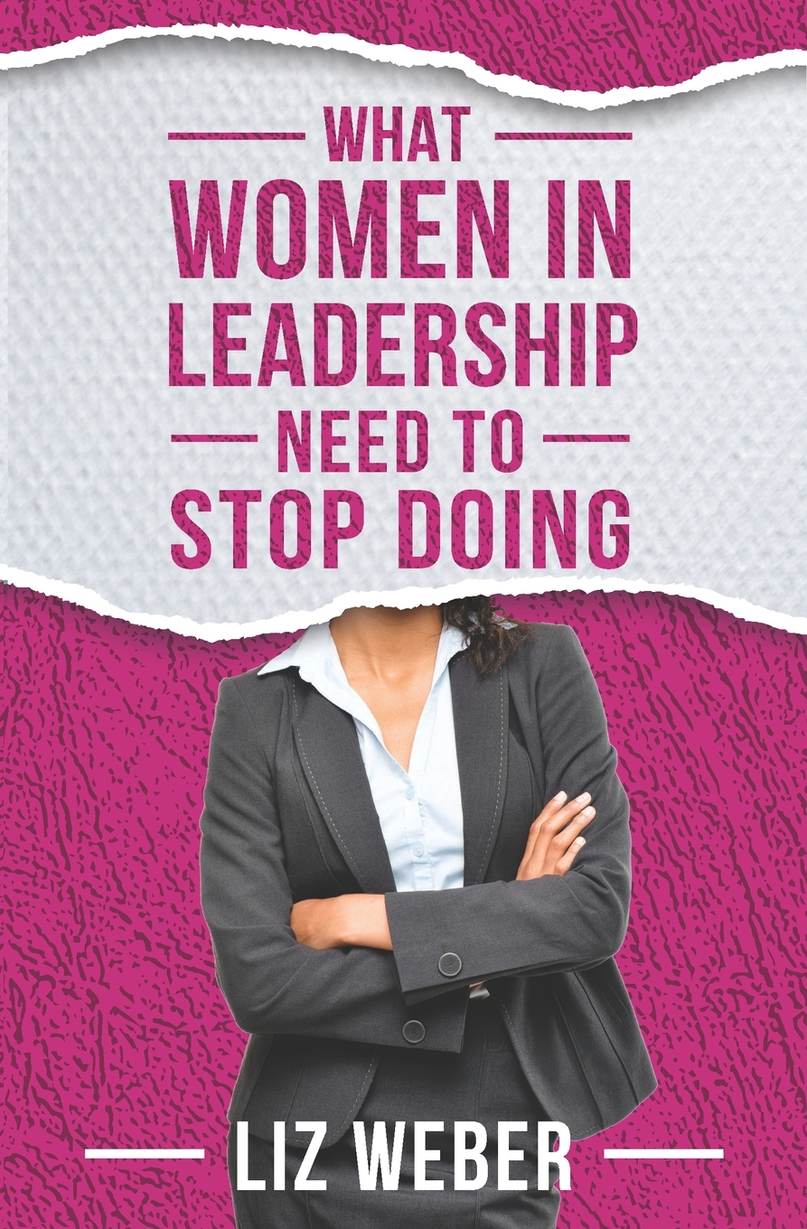 Stop So You Can Get the Results You Want: What Women In Leadership Need ...