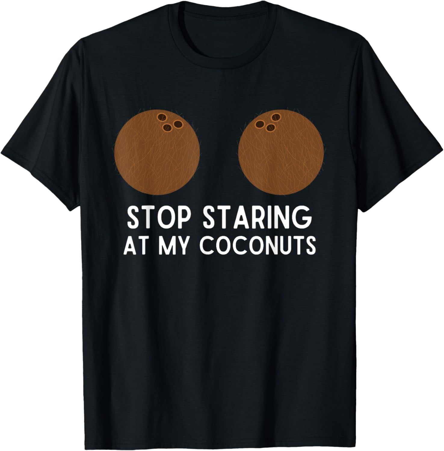 Stop Staring At My Coconuts Funny Coconut Humor T-Shirt100%cotton ...