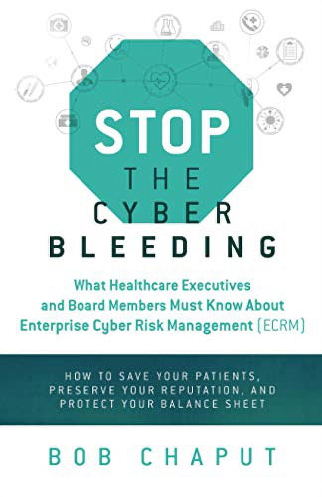 Pre-Owned Stop The Cyber Bleeding: What Healthcare Executives and Board ...