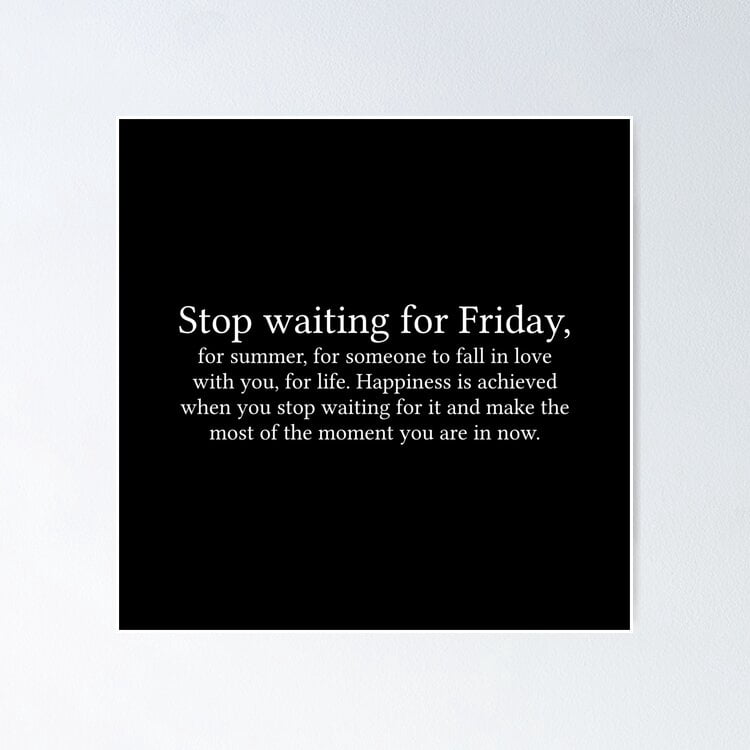 Stop Waiting For Friday Poster- Unframed Poster | Wall Art | Perfect ...
