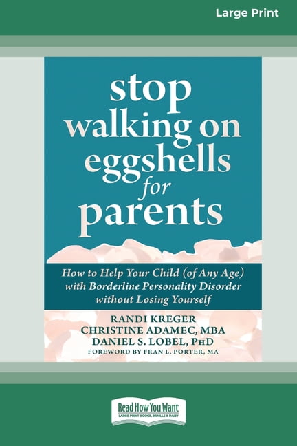Stop Walking on Eggshells for Parents: How to Help Your Child (of Any Age) with Borderline ...