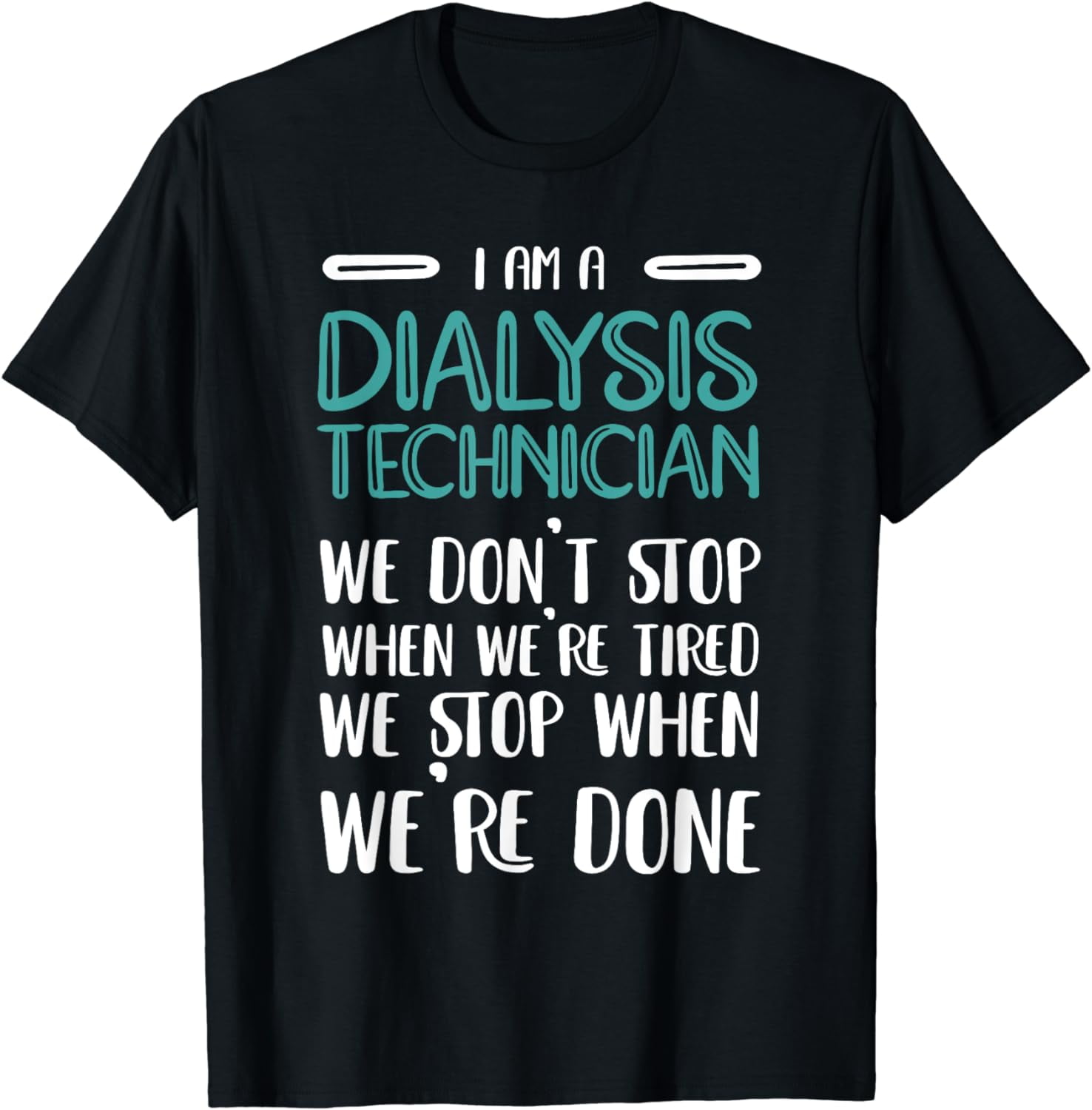 Stop When We're Done Dialysis Technician Dialysis Tech T-Shirt ...
