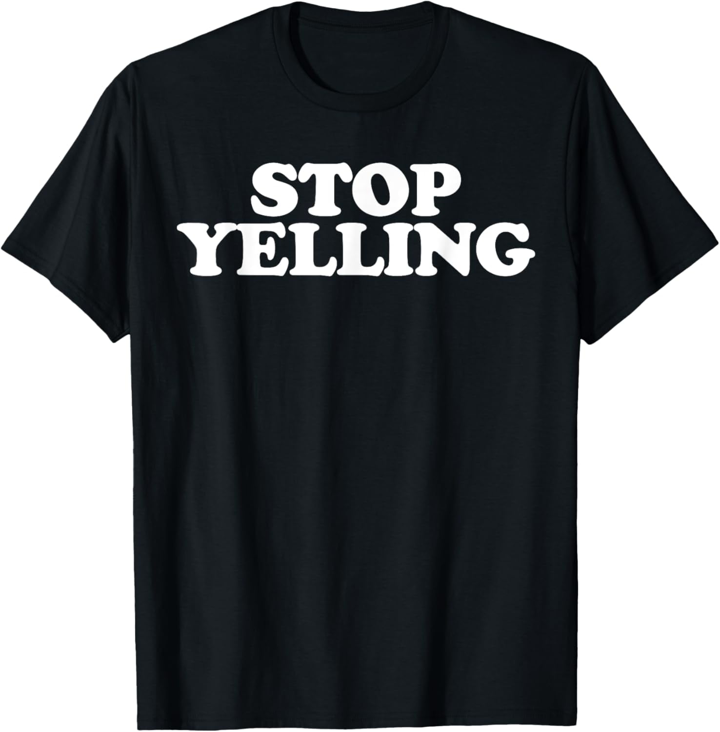 Stop Yelling T-Shirt men and women can wear, black, white, gifts ...