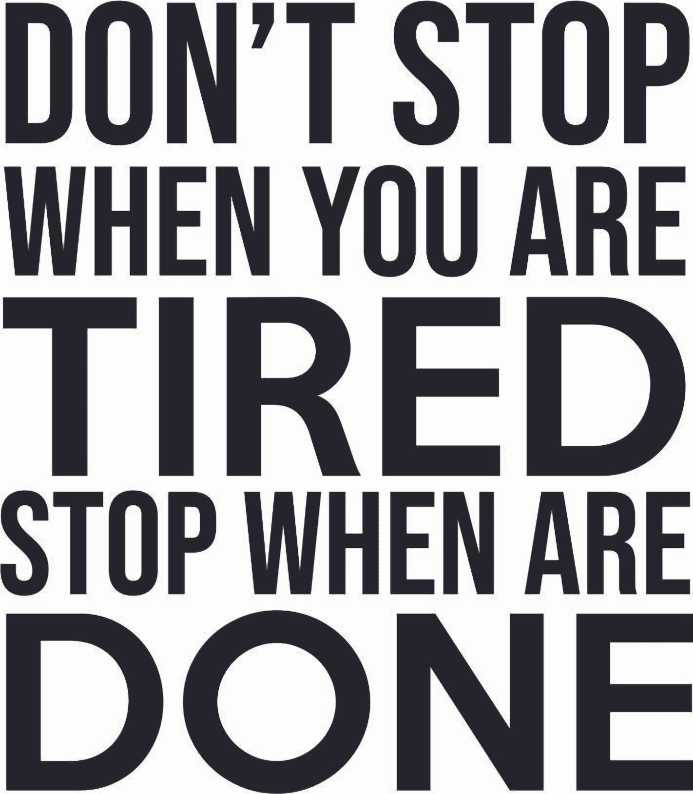 Stop When You Are Done Motivational Quotes Saying Mantra Motto Proverbs ...