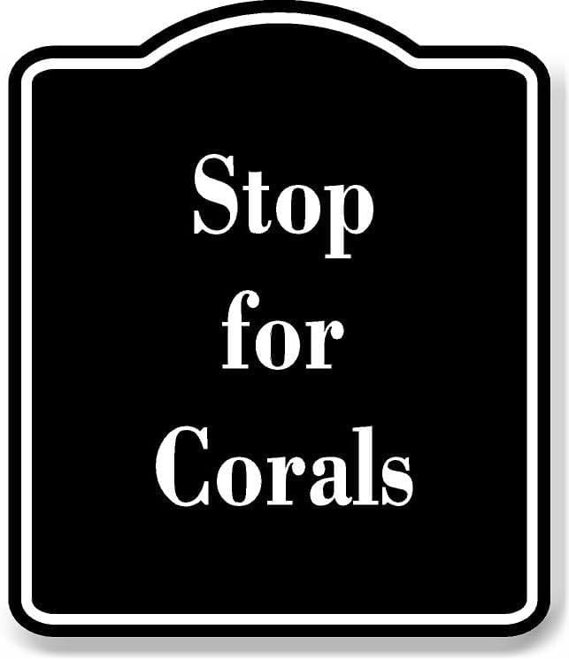 Stop for Corals BLACK Aluminum Composite Sign 15''x18'' - Walmart.com