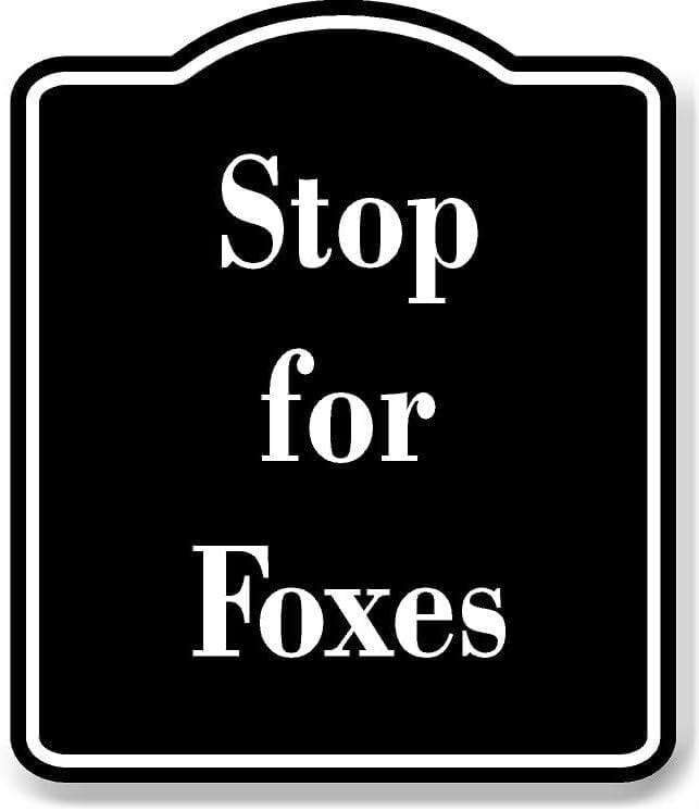Stop for Foxes BLACK Aluminum Composite Sign 15''x18'' - Walmart.com