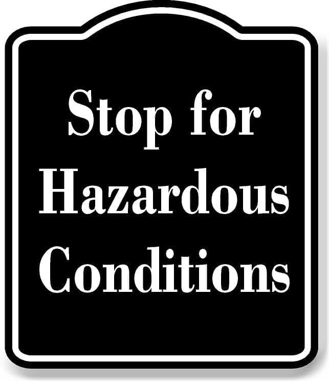Stop for Hazardous Conditions BLACK Aluminum Composite Sign 20''x24 ...