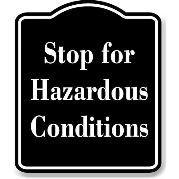 Stop for Hazardous Conditions BLACK Aluminum Composite Sign 20''x24 ...