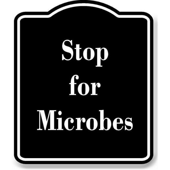 Stop for Microbes BLACK Aluminum Composite Sign, 20"x24" - Walmart.com