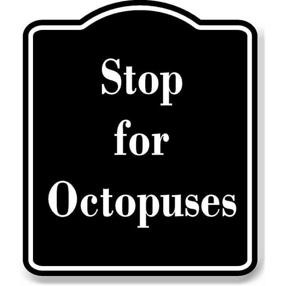 Stop for Octopuses BLACK Aluminum Composite Sign 8.5''x10'' - Walmart.com