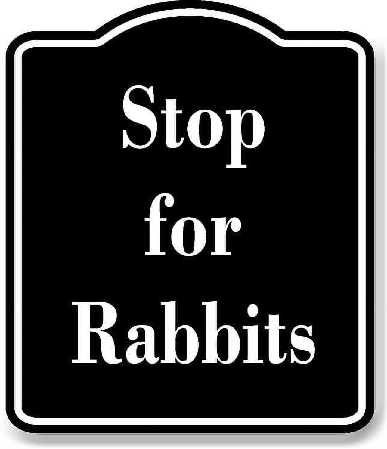 Stop for Rabbits BLACK Aluminum Composite Sign 20''x24'' - Walmart.com