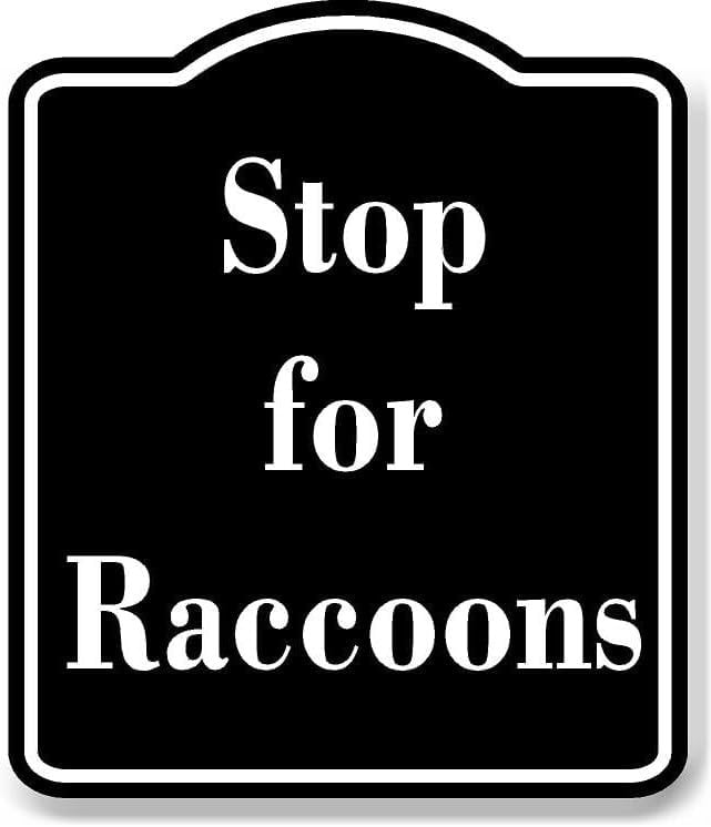 Stop for Raccoons BLACK Aluminum Composite Sign 15''x18'' - Walmart.com