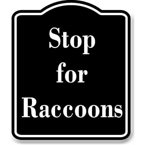Stop for Raccoons BLACK Aluminum Composite Sign 20''x24'' - Walmart.com