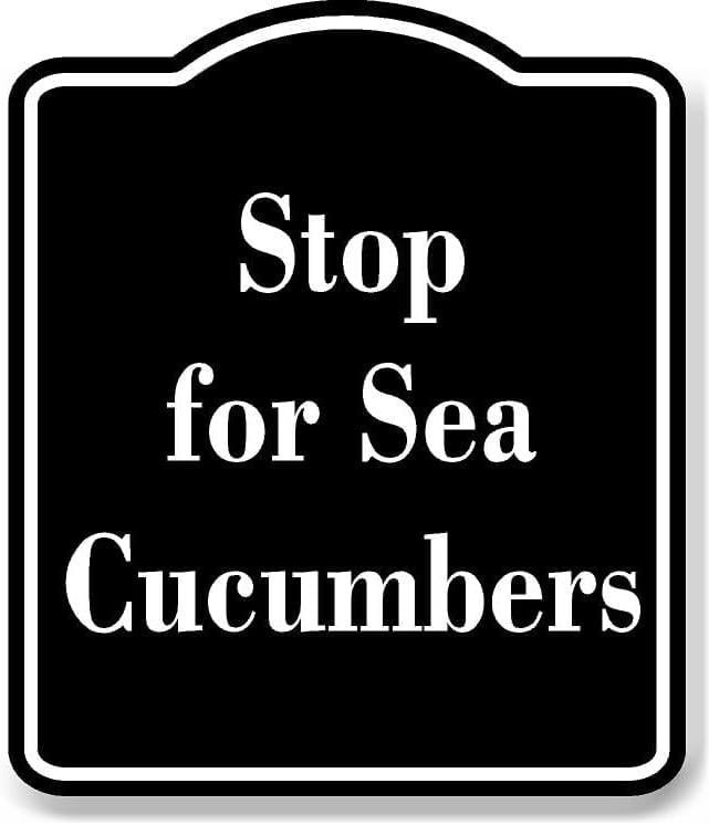 Stop for Sea Cucumbers BLACK Aluminum Composite Sign 15''x18 ...
