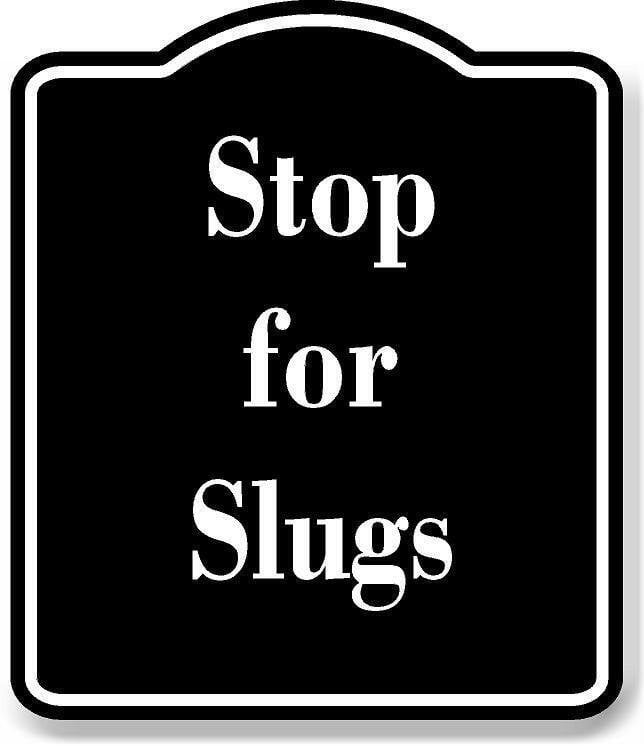 Stop for Slugs BLACK Aluminum Composite Sign, 15"x18" - Walmart.com