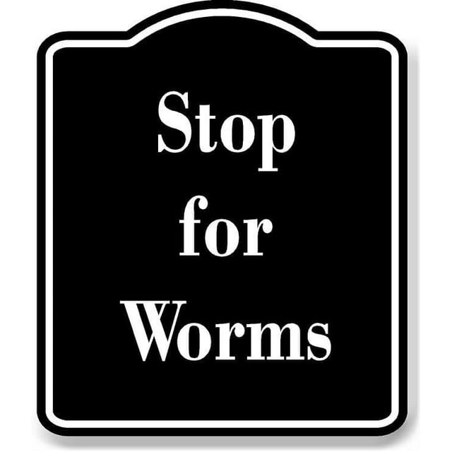 Stop for Worms BLACK Aluminum Composite Sign 15''x18'' - Walmart.com