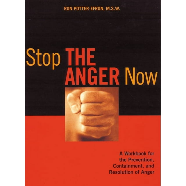 Stop the Anger Now : A Workbook for the Prevention, Containment, and ...